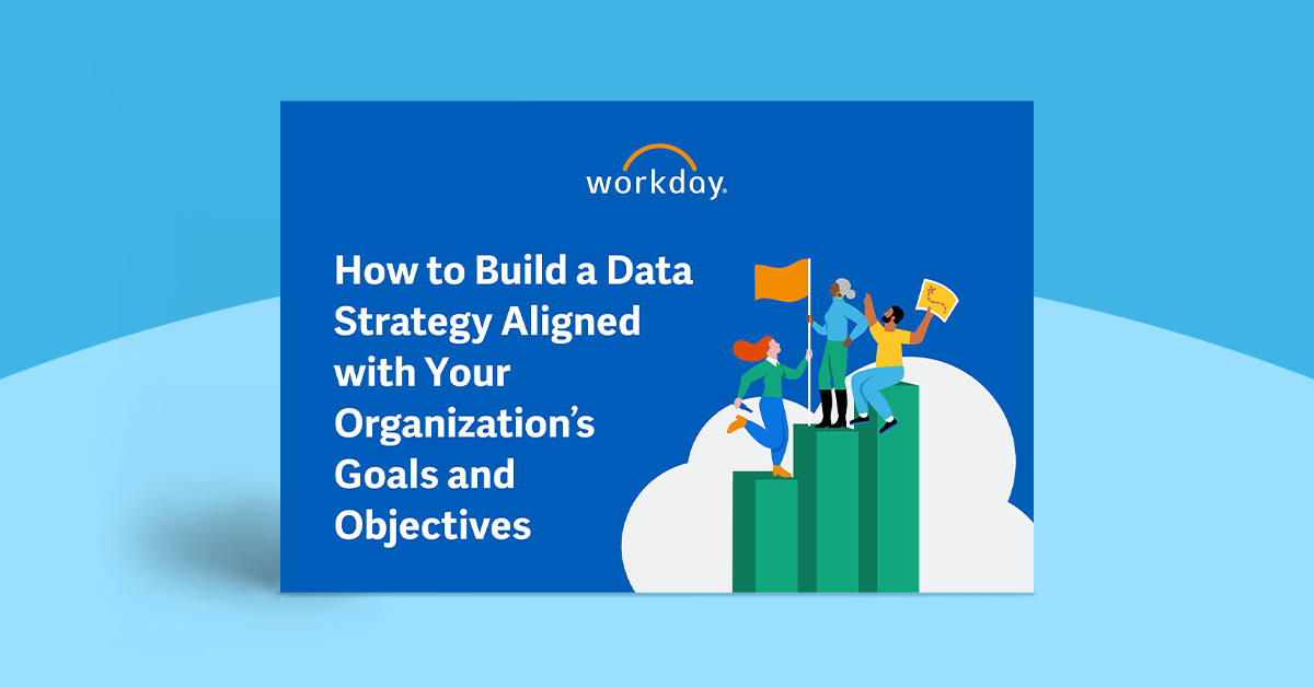Build a Data Strategy Aligned with Your Organization’s Goals | Workday