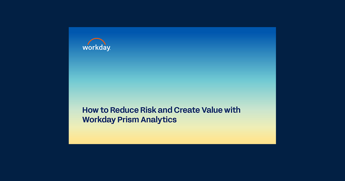 How to Reduce Risk and Create Value with Workday Prism Analytics | Workday